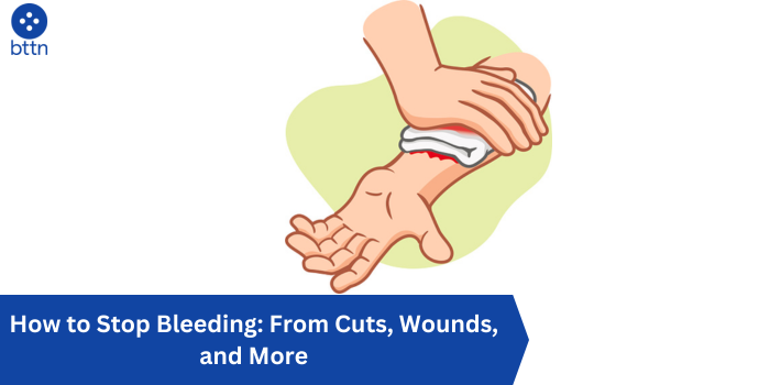 How to Stop Bleeding: From Cuts, Wounds, and More - bttn
