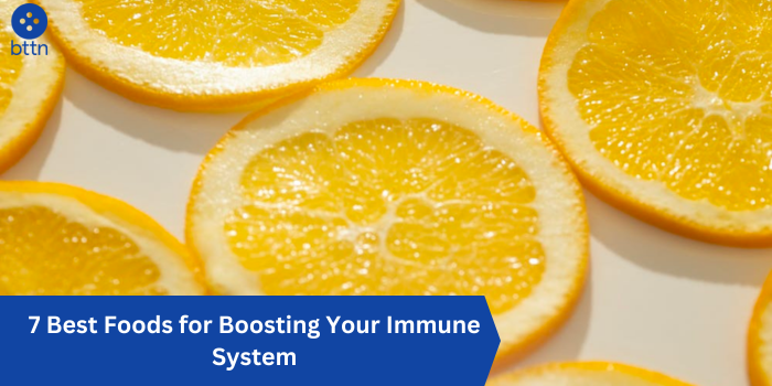 7 Best Foods for Boosting Your Immune System: A Comprehensive Guide - bttn