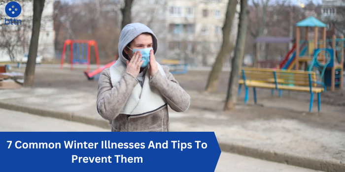 7 Common Winter Illnesses And Tips To Prevent Them - bttn