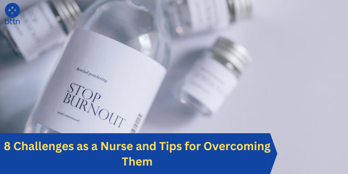 8 Challenges as a Nurse and Tips for Overcoming Them in 2024 - bttn