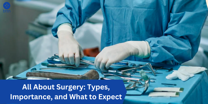 All About Surgery: A Comprehensive Guide - bttn