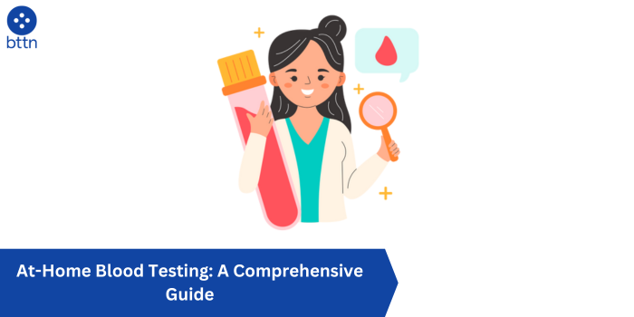 At-Home Blood Testing: A Comprehensive Guide - bttn