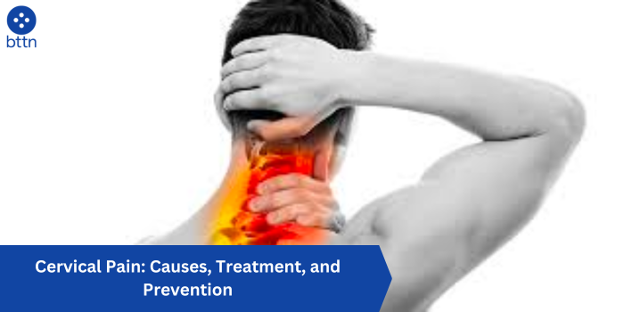 Cervical Pain: Causes, Treatment, and Prevention - bttn