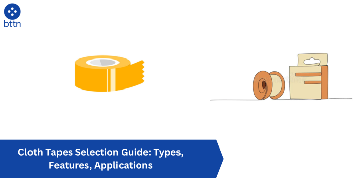 Cloth Tapes Selection Guide: Types, Features, Applications - bttn