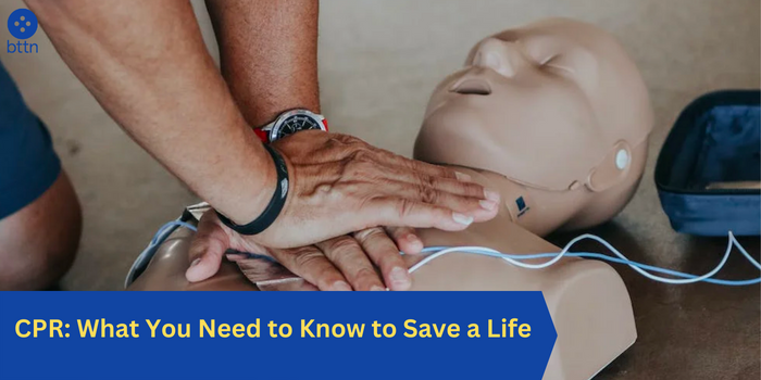 CPR: What You Need to Know to Save a Life - bttn