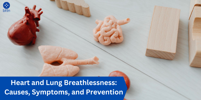 Heart and Lung Breathlessness: Causes, Symptoms, and Prevention - bttn