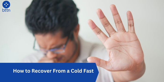 How to Recover From a Cold Fast - bttn
