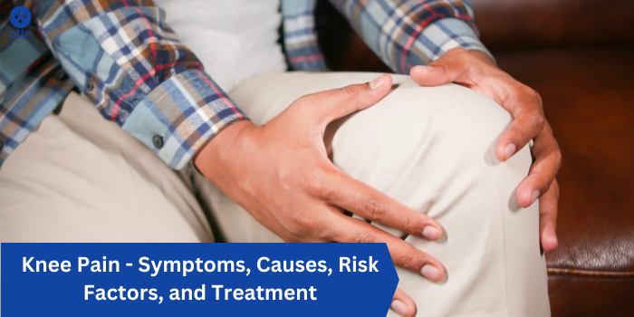 Knee Pain - Symptoms, Causes, Risk Factors, and Treatment - bttn