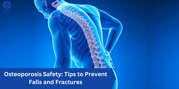 Osteoporosis Safety: Tips to Prevent Falls and Fractures - bttn