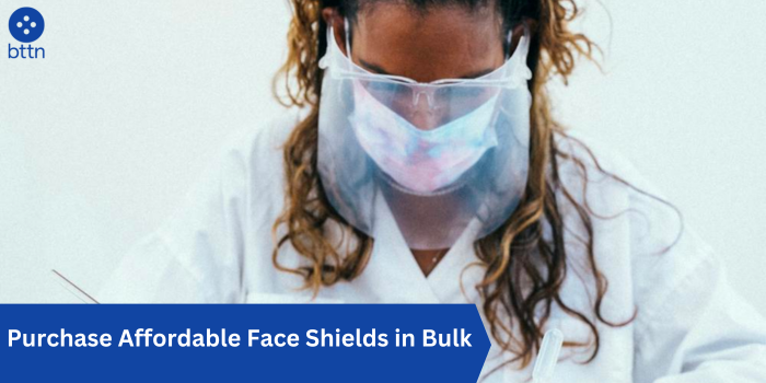 Purchase Affordable Face Shields in Bulk - bttn
