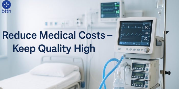 How to Reduce Medical Equipment Costs Without Compromising Quality - bttn