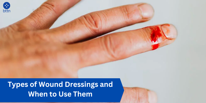 9 Different Types of Wound Care Dressings and Their Uses - bttn
