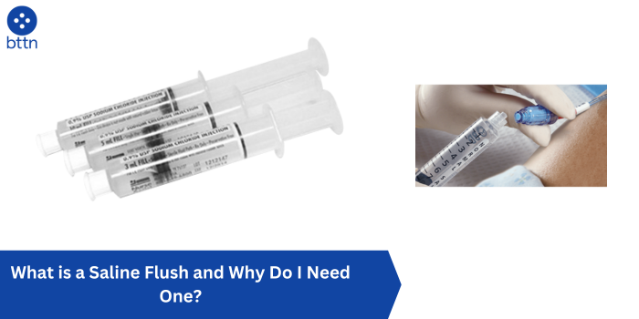 What is a Saline Flush and Why Do I Need One? - bttn