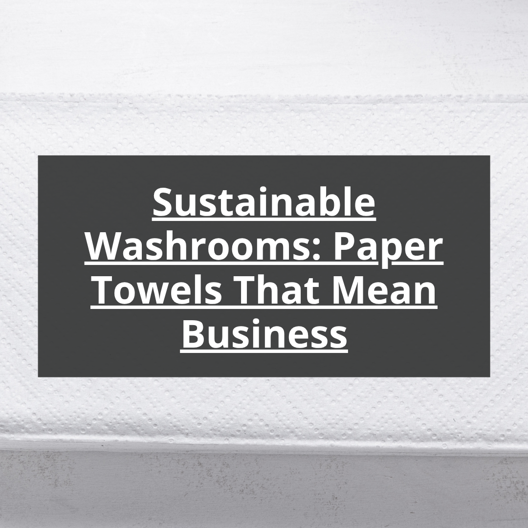 Sustainable Washrooms: Paper Towels That Mean Business - Hygenol ...