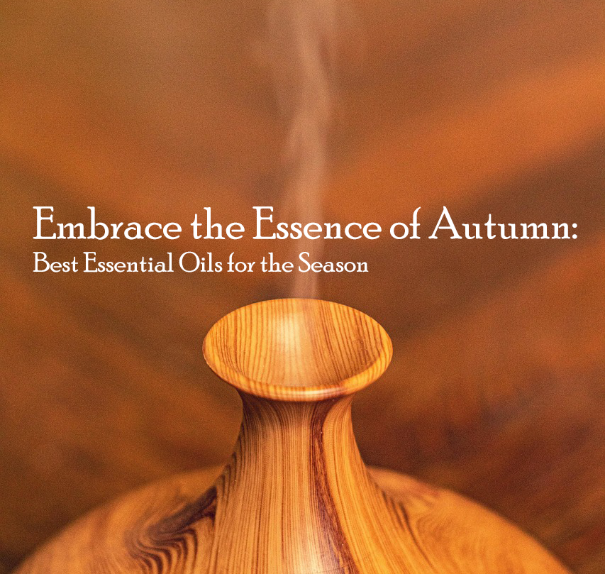 Embrace the Essence of Autumn: Best Essential Oils for the Season - My ...