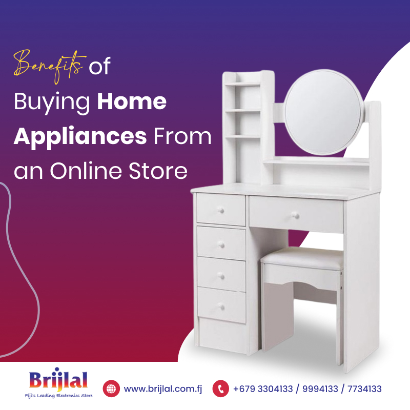 Advantages of Buying Home Appliances From an Online Store - Brijlal