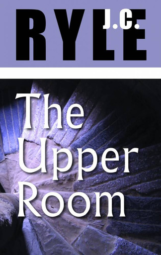 The Upper Room , J.C. Ryle