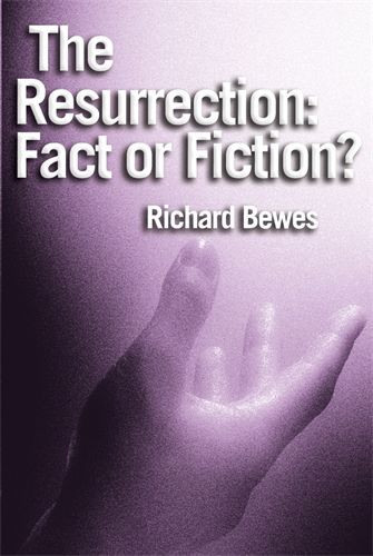 The Resurrection: Fact or Fiction? Did Jesus rise from the dead? By ...