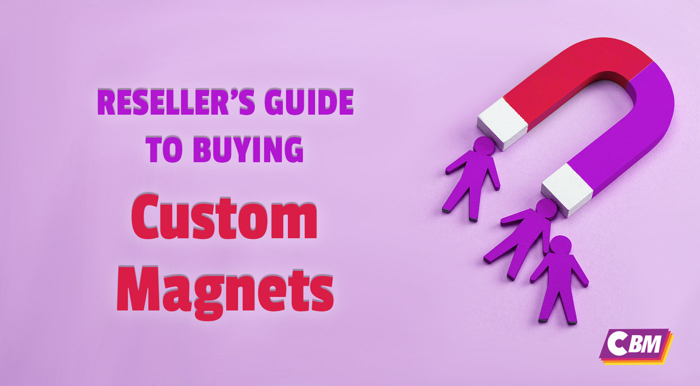 Reseller’s Guide to Buying Custom Magnets - Continental BizMag