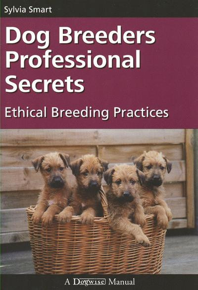 Dog Breeders Professional Secrets - Ethical Breeding Practices - Dogwise