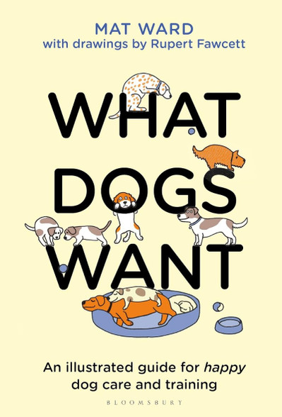 What Dogs Want: An illustrated guide for happy dog care and training ...
