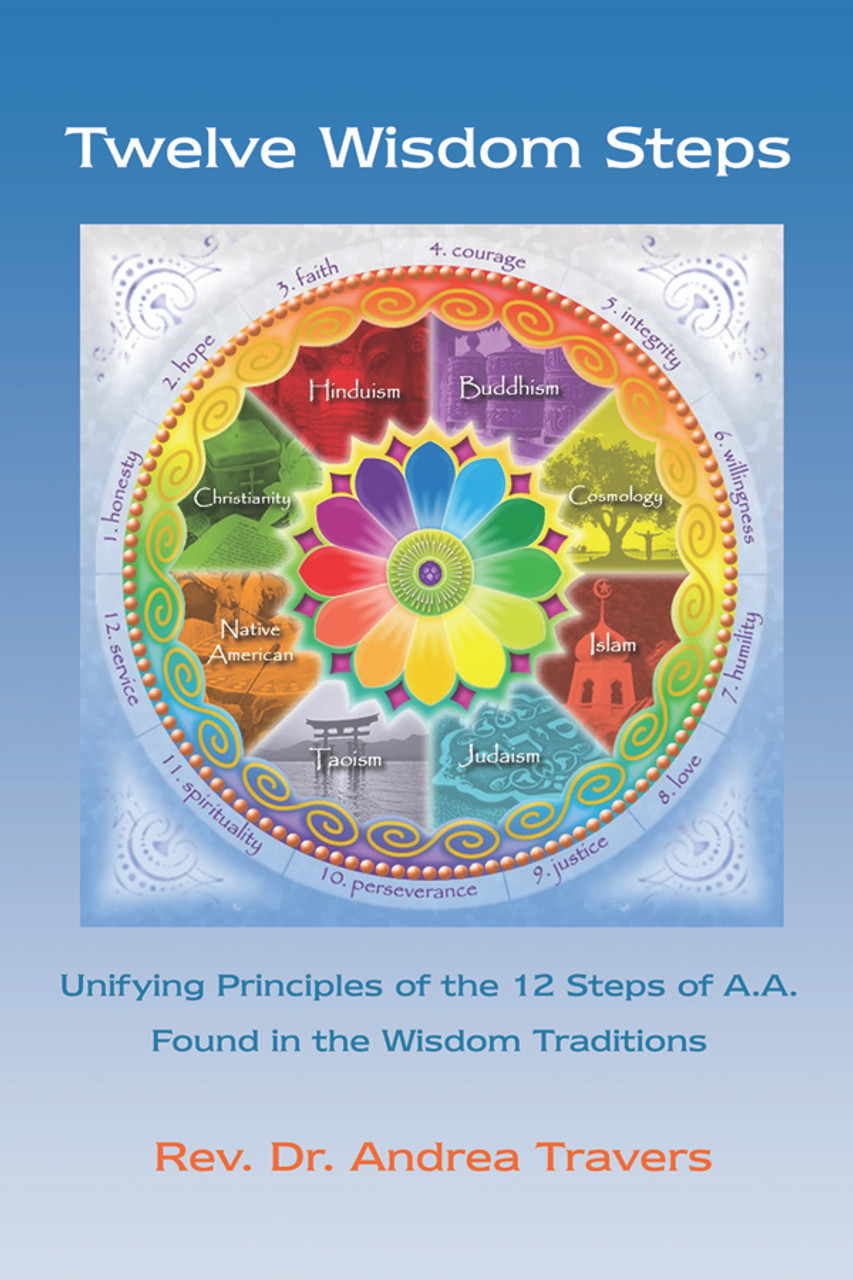 Twelve Wisdom Steps Unifying Principles Of The 12 Steps Of A A Found In The Wisdom Traditions twelve-wisdom-steps-unifying-principles-of-the-12-steps-of-a-a-found-in-the-wisdom-traditions