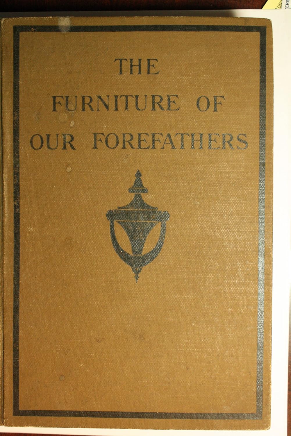 Furniture of our Forefathers Excerpt (1919) - D. Lawless Hardware