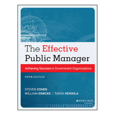 The Effective Public Manager: Achieving Success in Government ...