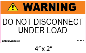 17-14 Warning Do Not Disconnect Under Load - Get Solar Labels