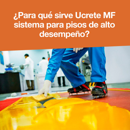 Conoce el sistema para pisos de alto desempeño Ucrete MF - CTRES