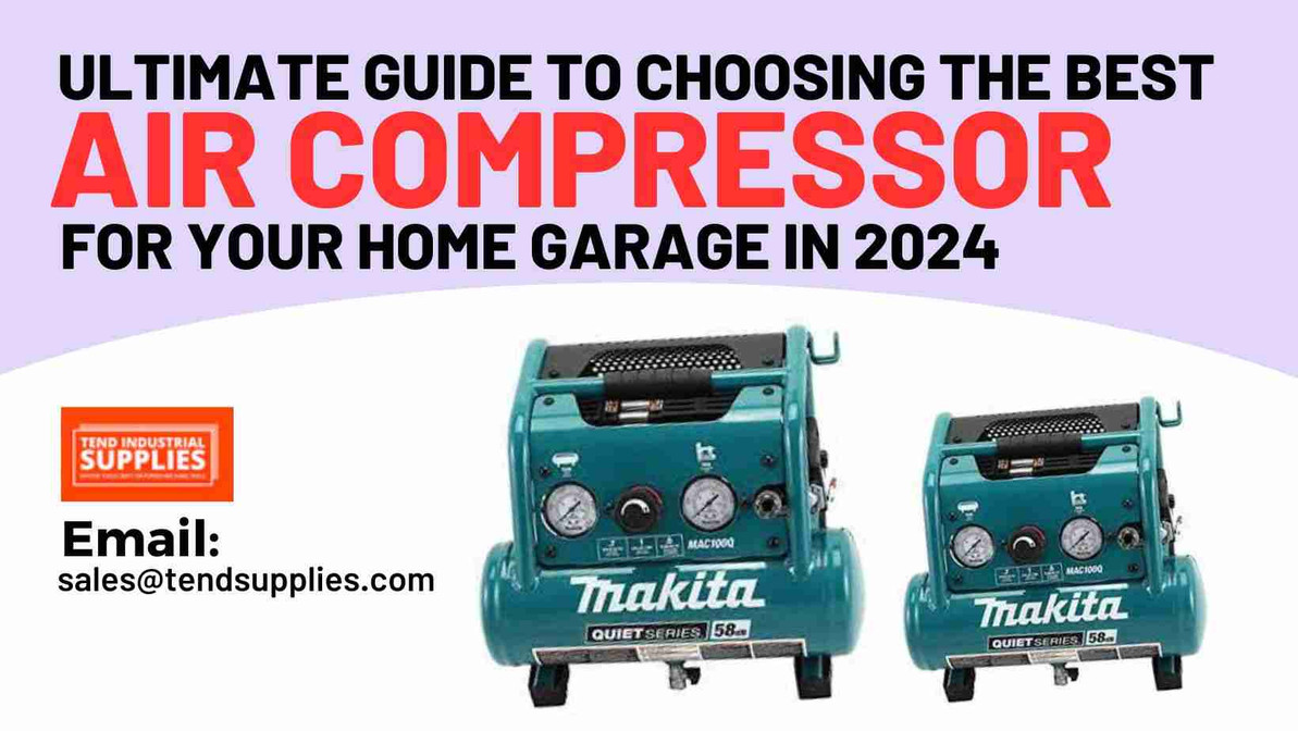 Ultimate Guide to Choosing the Best Air Compressor for Your Home Garage in 2024 Tend Industrial Supplies