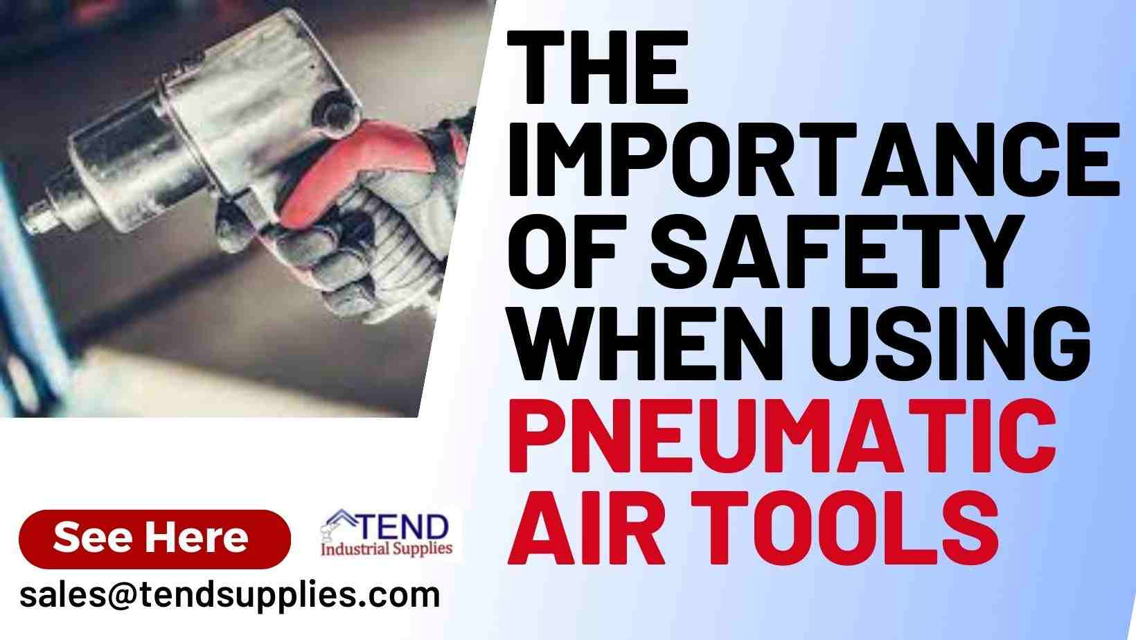 The Importance of Safety When Using Pneumatic Air Tools - Tend ...