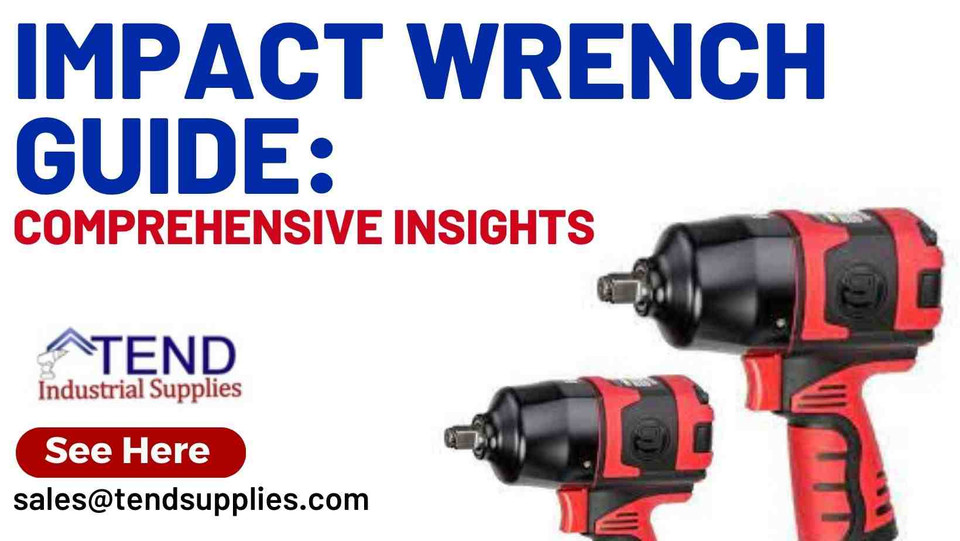 Impact Wrench Guide: Comprehensive Insights - Tend Industrial Supplies