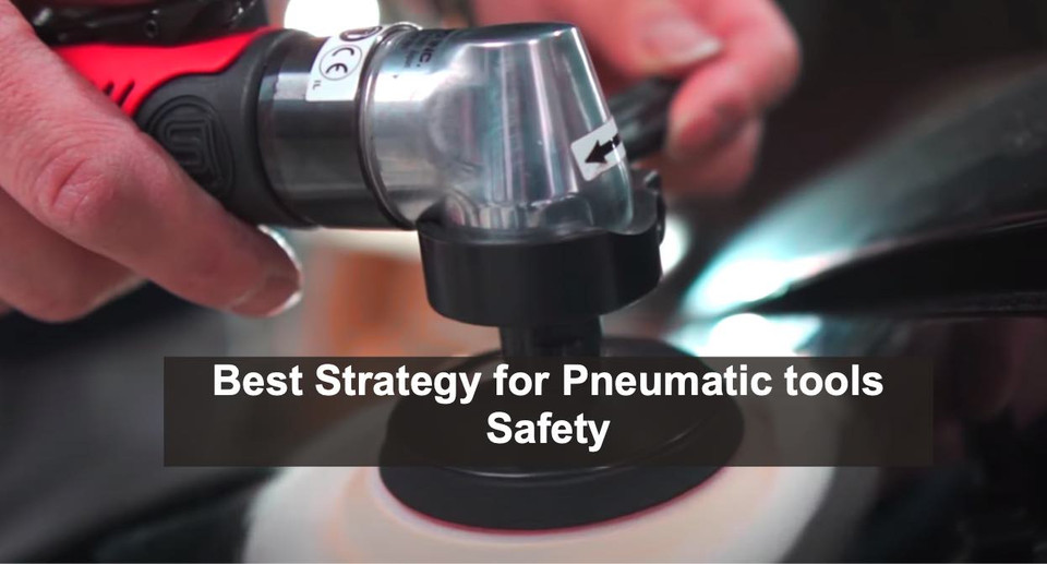 Best Strategies for Pneumatic tools Safety - Tend Industrial Supplies