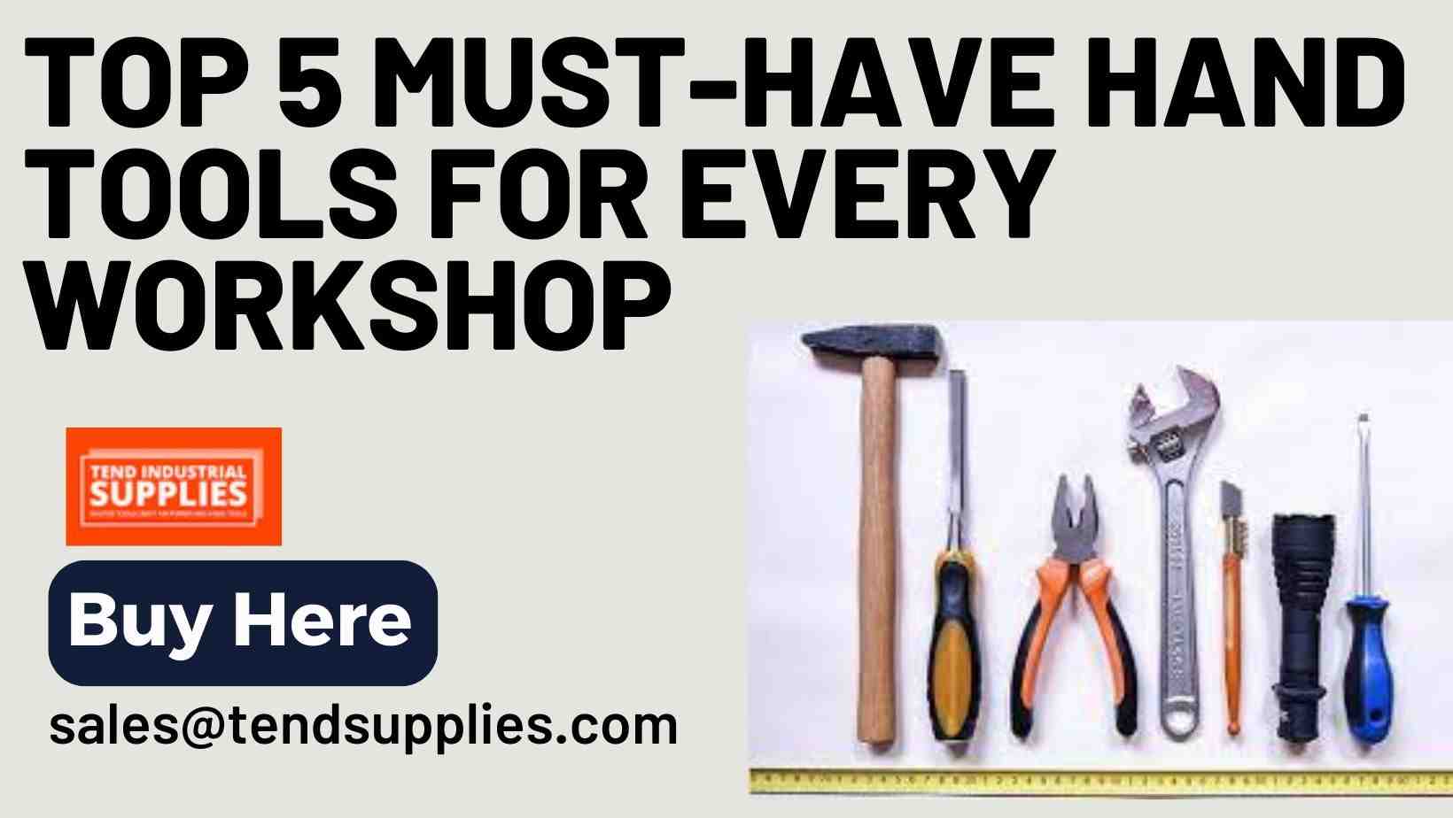Top 5 Must-Have Hand Tools for Every Workshop - Tend Industrial Supplies