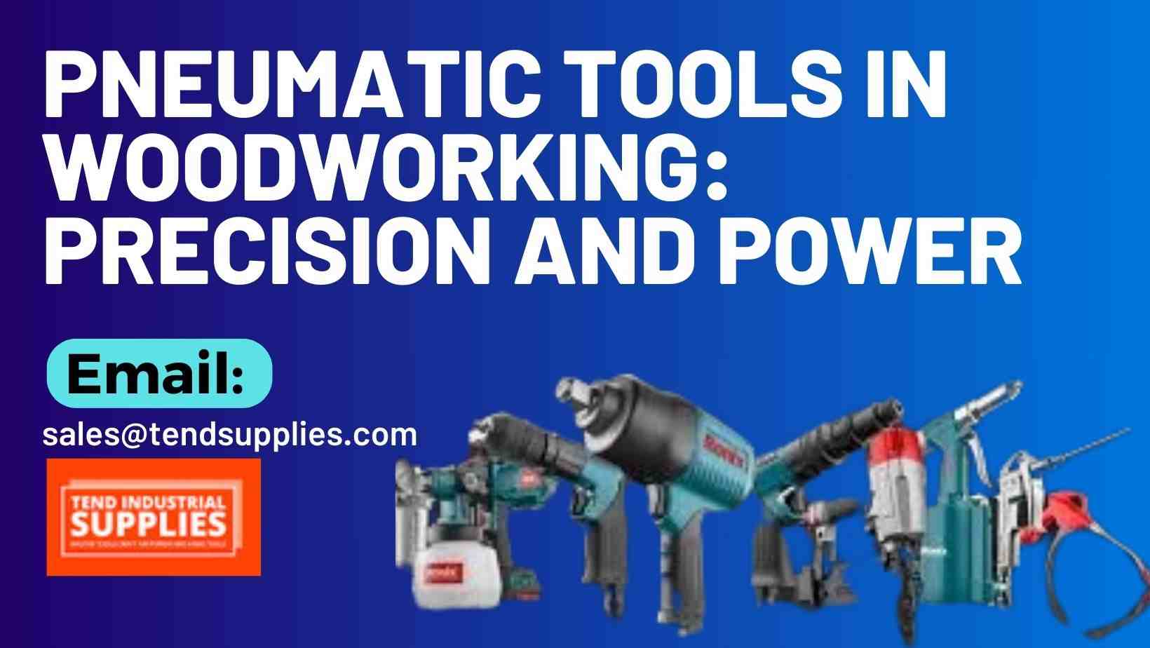 Pneumatic Tools in Woodworking: Precision and Power - Tend Industrial ...