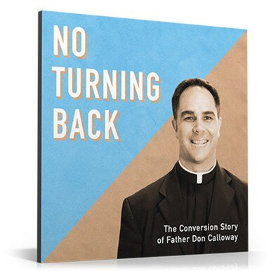 No Turning Back: The Conversion Story of Father Donald Calloway