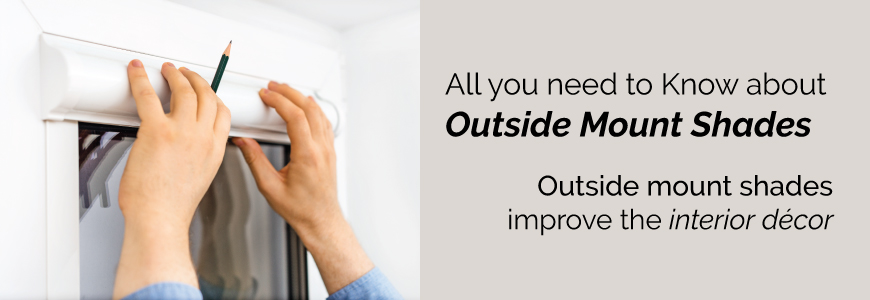 All You Need to Know about Outside Mount Shades - Springblinds