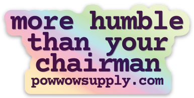 More humble than your chairman sticker - Bead & Powwow Supply