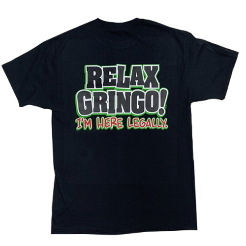 Relax Gringo I'm Here Legally T Shirt