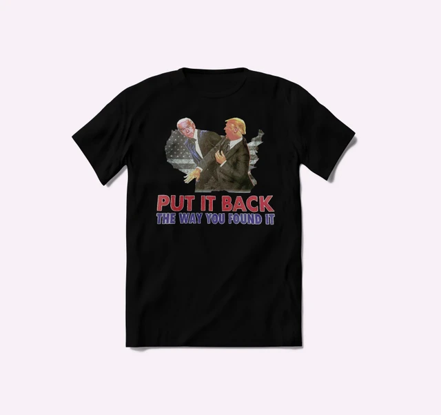 Put It Back The Way You Found It Trump 2024 T-Shirt