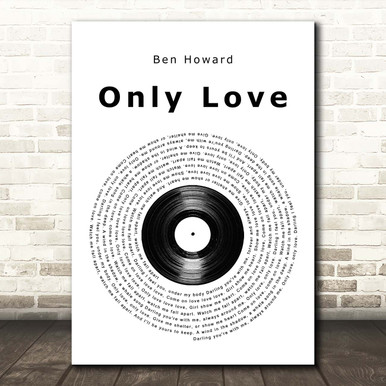 Ben Howard Only Love Vinyl Record Song Lyric Print - Song Lyric Prints