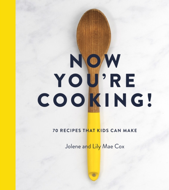 Now You're Cooking: 70 Recipes That Kids Can Make / Jolene and Lily Mae ...
