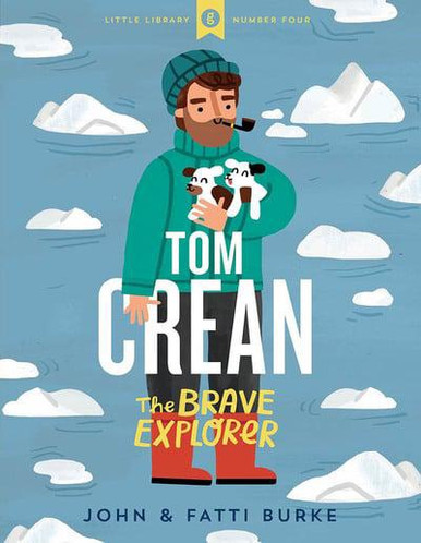 Little Library 4: Tom Crean The Brave Explorer / John & Fatti Burke ...