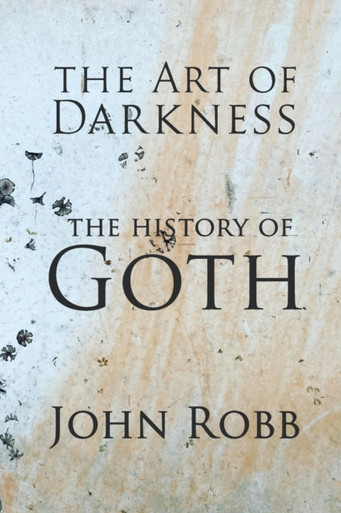 Art of Darkness: History of Goth, The / John Robb - Bookworm Bookstore