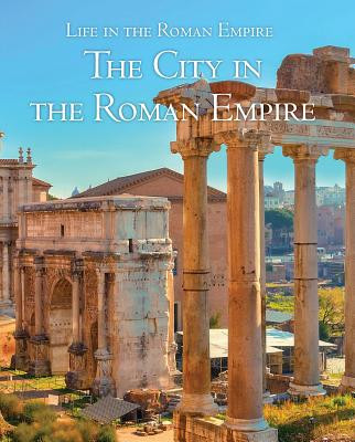 The City in the Roman Empire (Library Binding) - Every Page Counts