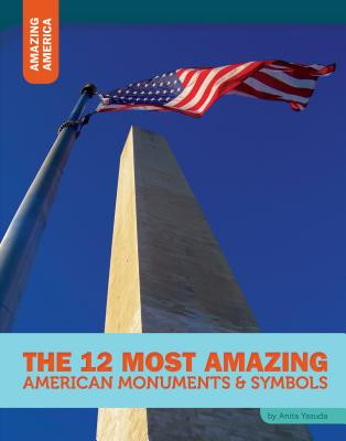 The 12 Most Amazing American Monuments & Symbols (Library Binding ...