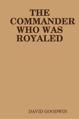 THE Commander Who Was Royaled DAVID GOODWIN 9781365059575 - Scifier.com