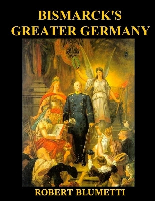 Bismarck' Greater Germany by Robert Blumetti - SciFier.com
