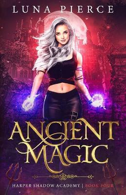 Ancient Magic: Harper Shadow Academy (Book Four) Luna Pierce ...